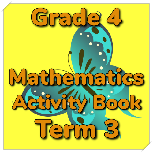 Grade 4 Mathematics Activity Book Term 3 • Teacha! Grade 4 Mathematics Activity Book Term 3 • Teacha!