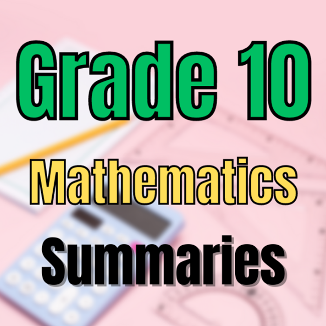 Grade 10 Mathematics Summaries Term 1- 4 – Noted Summaries • Teacha! Grade 10 Mathematics Summaries Term 1- 4 – Noted Summaries • Teacha!